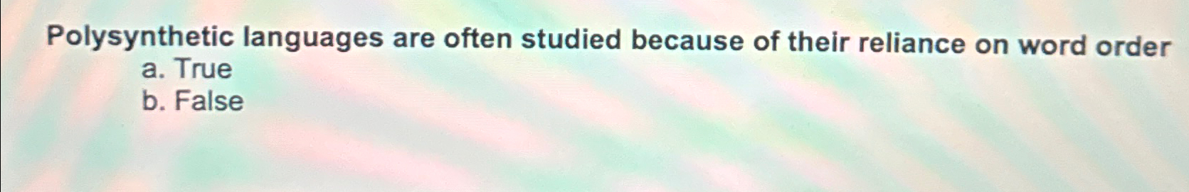 Solved Polysynthetic languages are often studied because of | Chegg.com