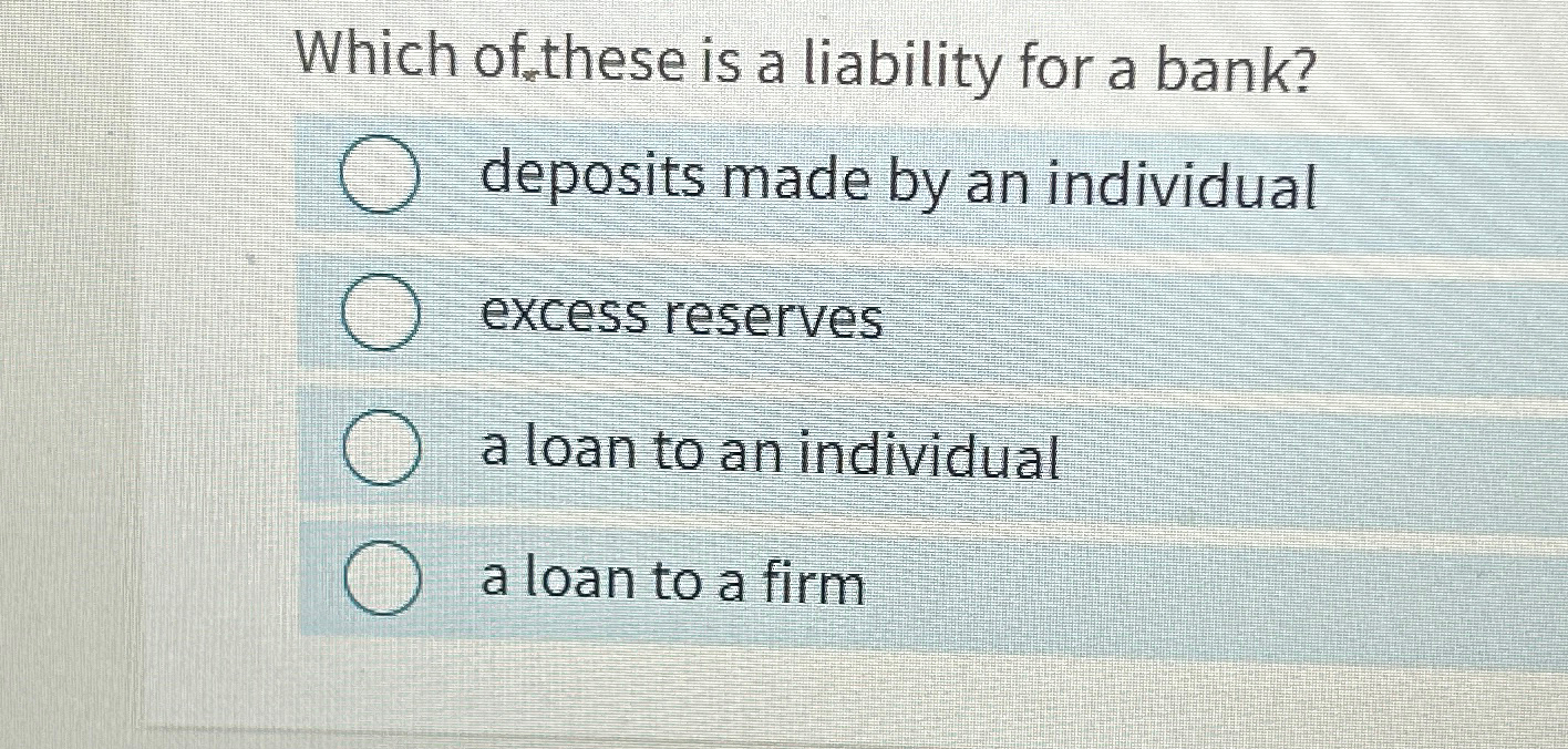 Solved Which of these is a liability for a bank?deposits | Chegg.com