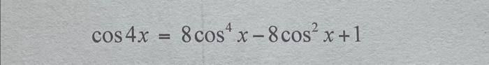 Solved cos4x=8cos4x−8cos2x+1 | Chegg.com