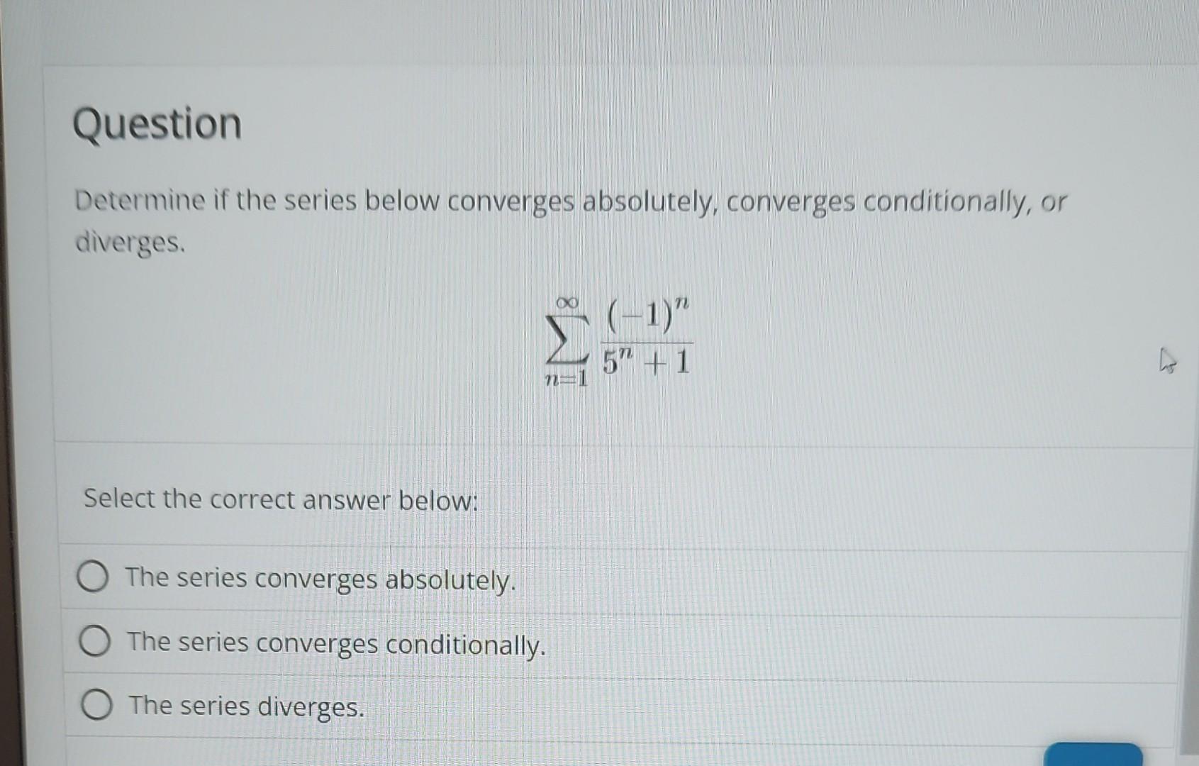 Solved Determine if the series below converges absolutely, | Chegg.com