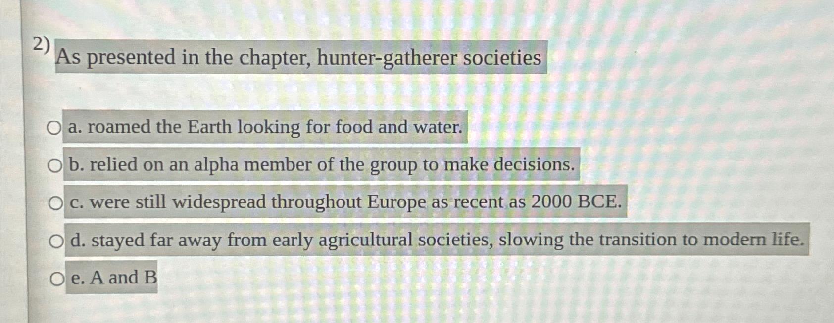 Solved As presented in the chapter, hunter-gatherer | Chegg.com
