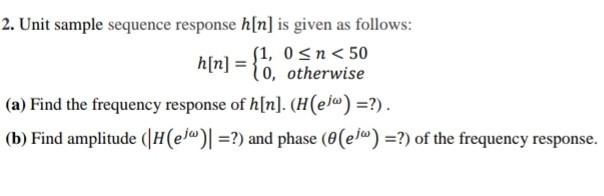 Solved 2. Unit sample sequence response h[n] is given as | Chegg.com