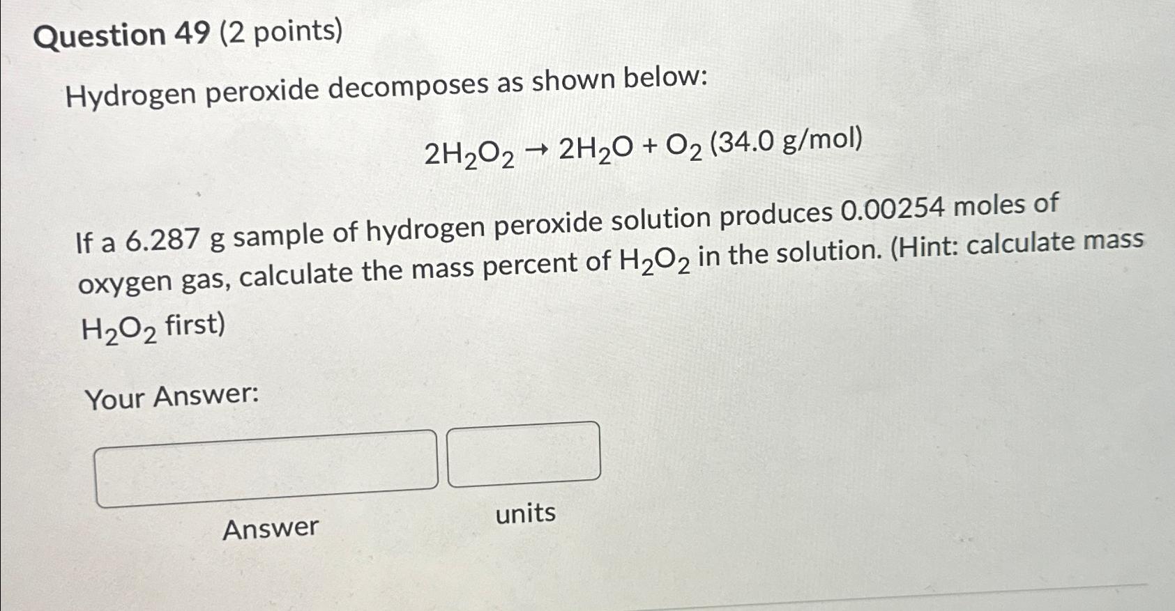 Solved Question 49 (2 ﻿points)Hydrogen peroxide decomposes | Chegg.com