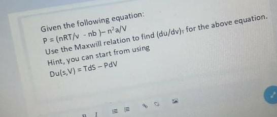 Solved Given the following equation: P = (nRT/V - nb )-n’a/V | Chegg.com
