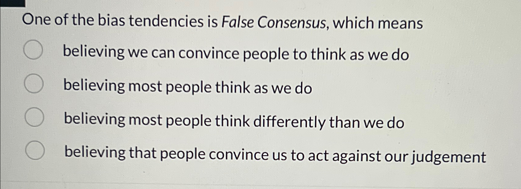 Solved One of the bias tendencies is False Consensus, which | Chegg.com