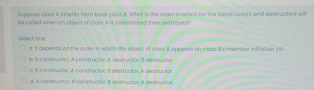 Solved Suppose class A inherits from base class B. What is | Chegg.com