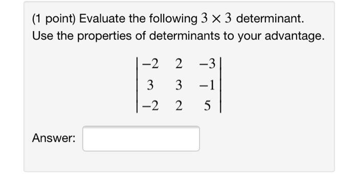 Solved (1 point) Evaluate the following 3 x 3 determinant. | Chegg.com