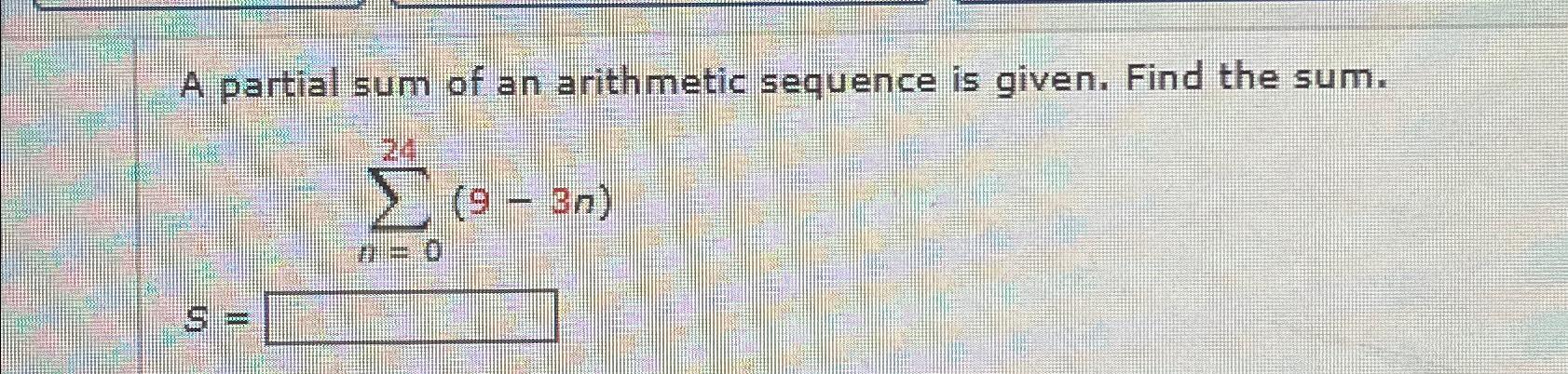 Solved A Partial Sum Of An Arithmetic Sequence Is Given 7145