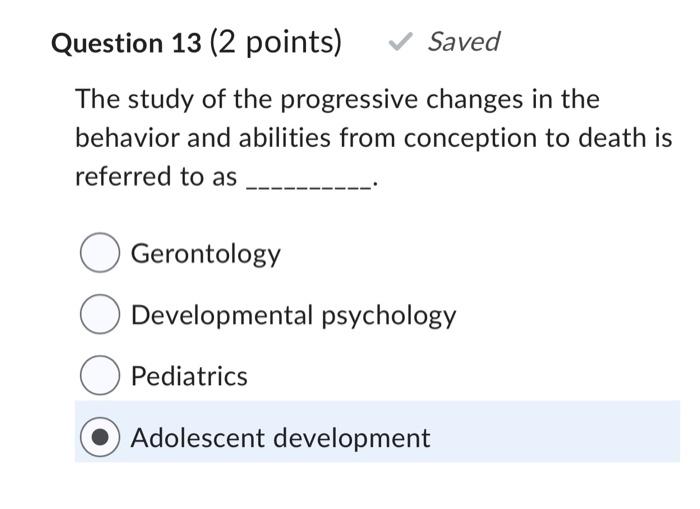 Solved The study of the progressive changes in the behavior | Chegg.com