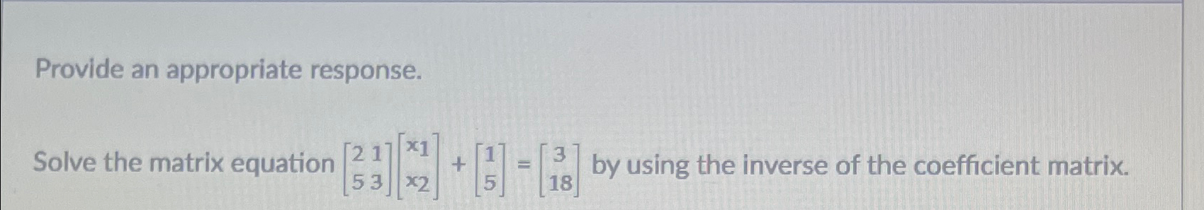 Solved Provide an appropriate response.Solve the matrix | Chegg.com