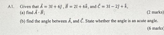 Solved A1. Given that A = 3î + 6), B = 2î + 6k, and C = 3î - | Chegg.com