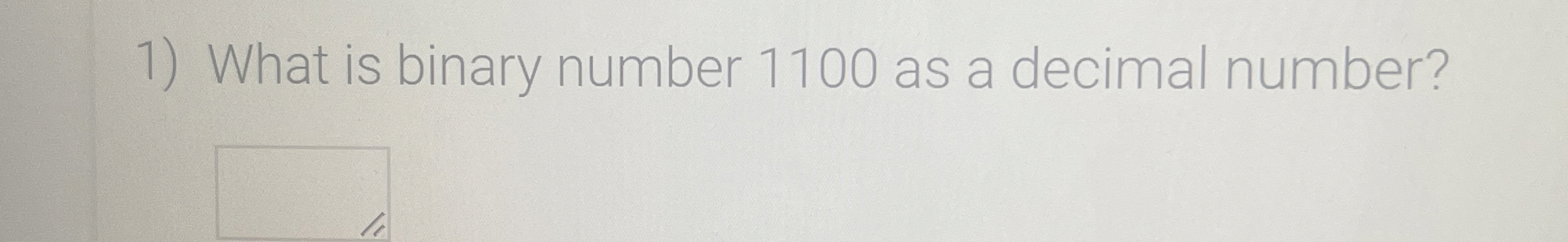Solved What is binary number 1100 ﻿as a decimal number? | Chegg.com