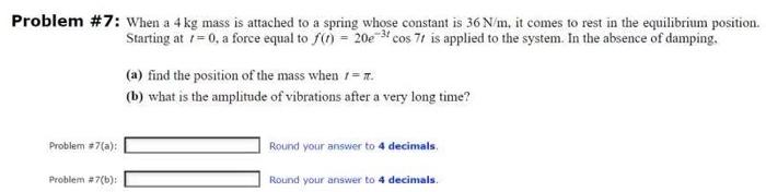 Solved lem \#7: When a 4 kg mass is attached to a spring | Chegg.com