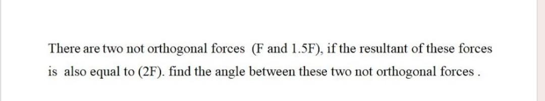 Solved There are two not orthogonal forces (F and 1.5F), if | Chegg.com