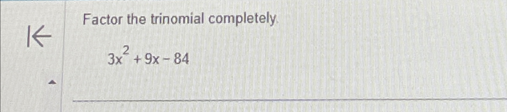 Solved Factor the trinomial completely.3x2+9x-84 | Chegg.com