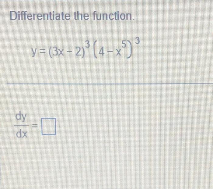 Solved Differentiate the function. y=(3x−2)3(4−x5)3 dxdy= | Chegg.com