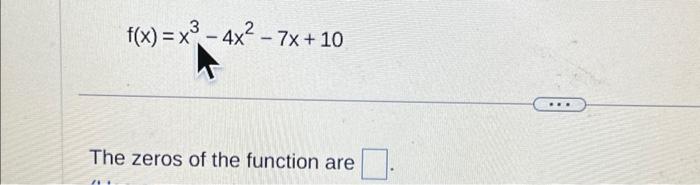 Solved f(x)=x3−4x2−7x+10 The zeros of the function are | Chegg.com