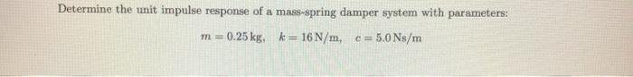 Solved Determine the unit impulse response of a mass-spring | Chegg.com