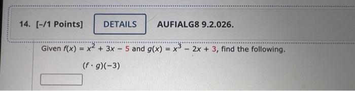 Solved Given f(x)=x2+3x−5 and g(x)=x3−2x+3, find the | Chegg.com