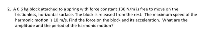 Solved 2. A 0.6 kg block attached to a spring with force | Chegg.com