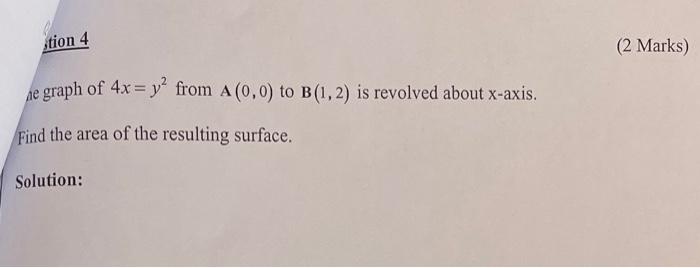 Solved he graph of 4x=y2 from A(0,0) to B(1,2) is revolved | Chegg.com