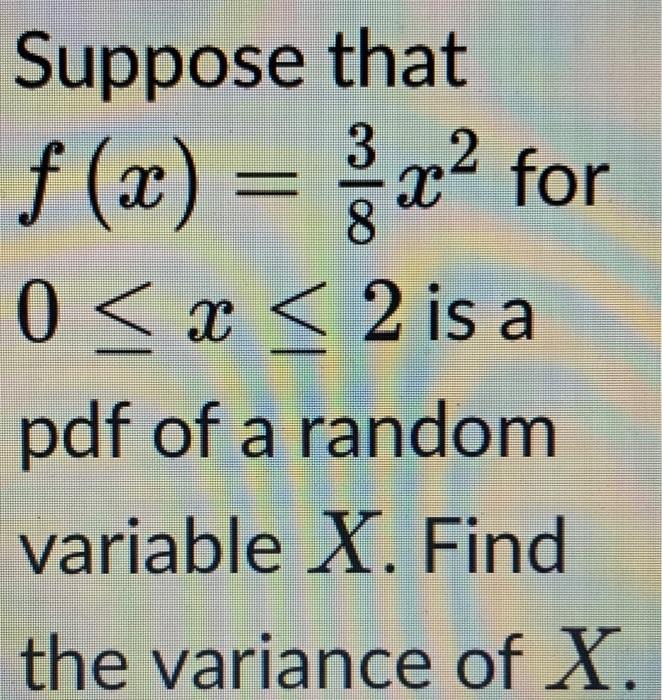 Solved Suppose that f(x)=83x2 for 0≤x≤2 is a pdf of a random | Chegg.com