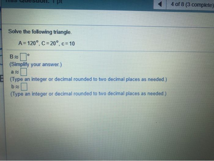 Solved 4 of 8 (3 complete) Solve the following triangle. A= | Chegg.com