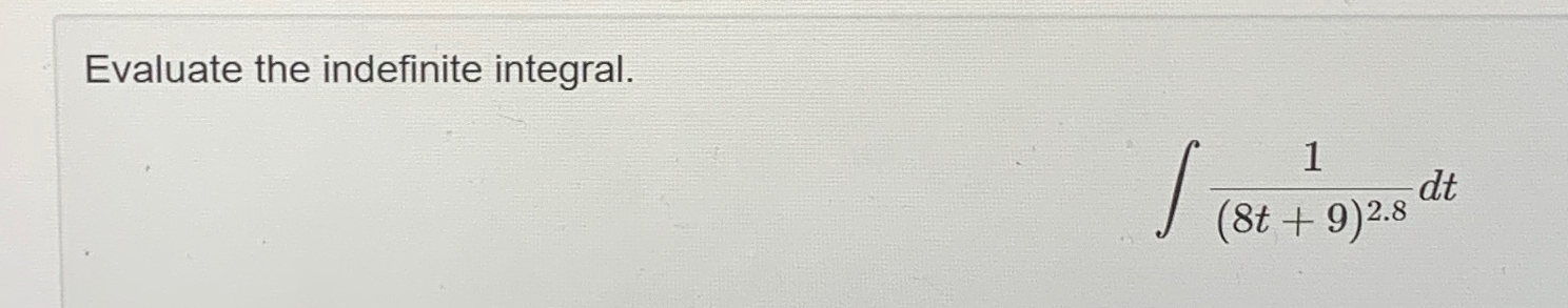 Solved Evaluate the indefinite integral.∫﻿﻿1(8t+9)2.8dt | Chegg.com