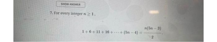 Solved 7. For every integer n≥1, 1+6+11+16+⋯+(5n−4)=2n(5n−3) | Chegg.com