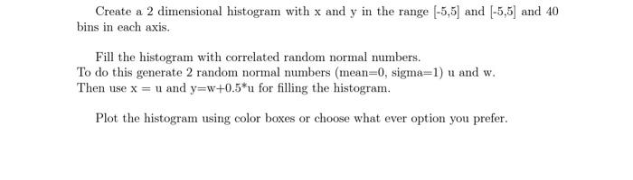 Solved Create a 2 dimensional histogram with x and y in the | Chegg.com