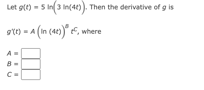 Solved Let g(t)=5ln(3ln(4t)). ﻿Then the derivative of g | Chegg.com