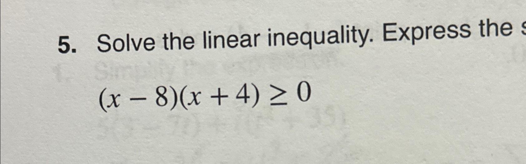 Solved Solve the linear inequality. Express the(x-8)(x+4)≥0 | Chegg.com