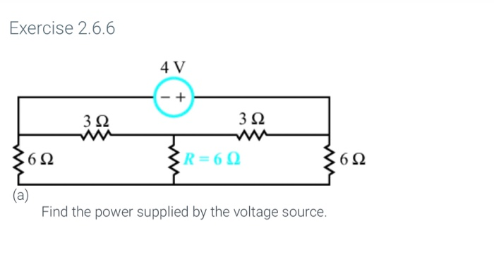 Solved Exercise 2.6.6 4V - + 3 Ω 3 Ω 6 Ω R = 6 Ω 6 Ω (a) | Chegg.com