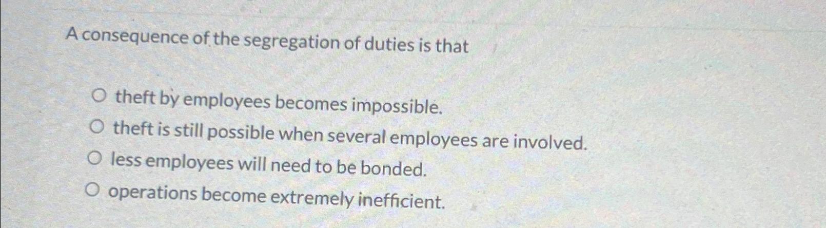 Solved A consequence of the segregation of duties is | Chegg.com