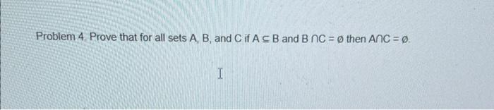 Solved Problem 4. Prove that for all sets A,B, and C if A⊆B | Chegg.com
