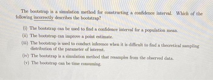 Solved The bootstrap is a simulation method for constructing | Chegg.com