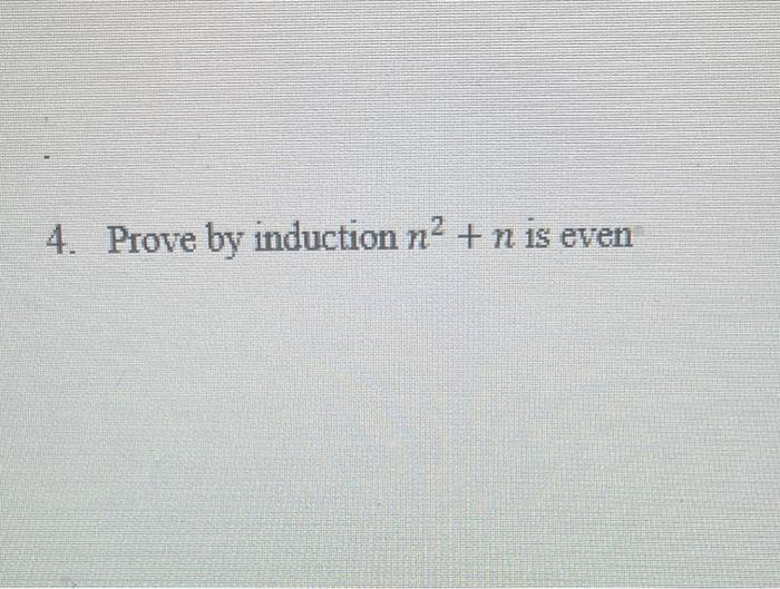 Solved 4. Prove by induction n2 + n is even | Chegg.com