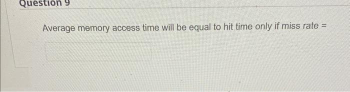 Solved Average memory access time will be equal to hit time | Chegg.com