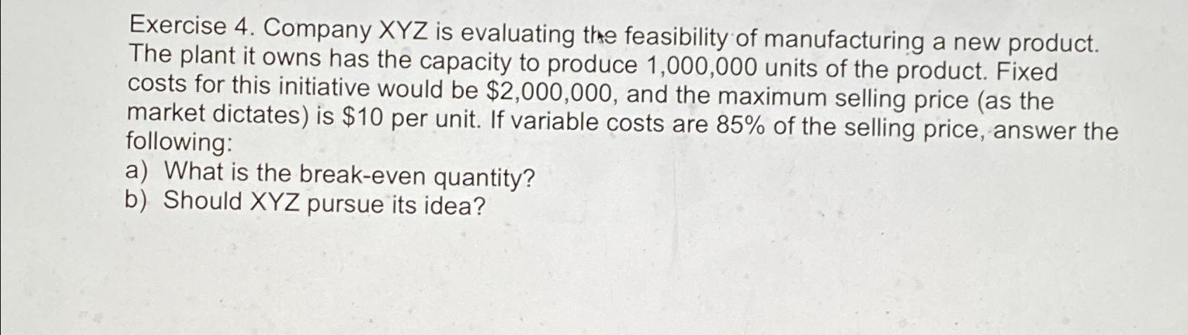 Solved Exercise 4. Company xYZ is evaluating the feasibility | Chegg.com