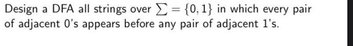 Solved Design a DFA all strings over = {0, 1} in which every | Chegg.com
