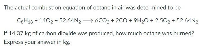 Solved The actual combustion equation of octane in air was | Chegg.com