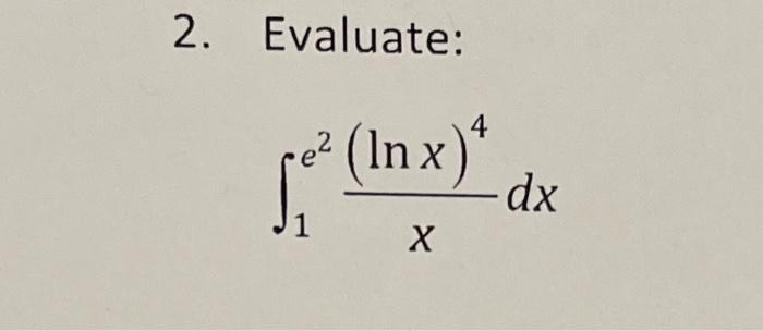 Solved 2. Evaluate: ∫1e2x(lnx)4dx | Chegg.com