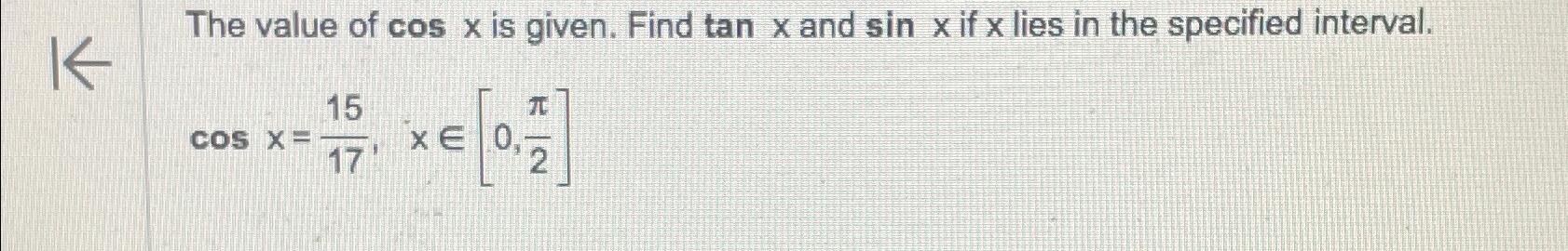 Solved The value of cosx ﻿is given. Find tanx ﻿and sinx ﻿if | Chegg.com
