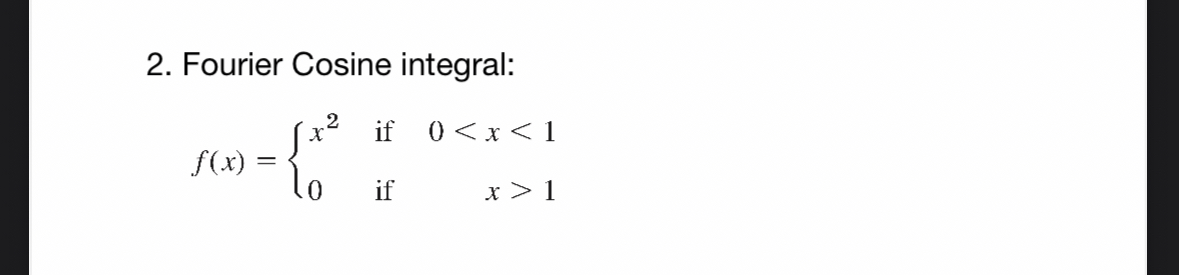 Solved Fourier Cosine integral:f(x)={x2 if 01 | Chegg.com