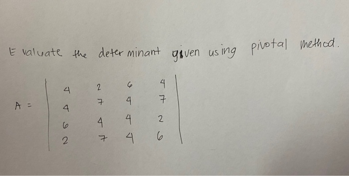 Solved method. Evaluate the determinant given pivotal proro | Chegg.com