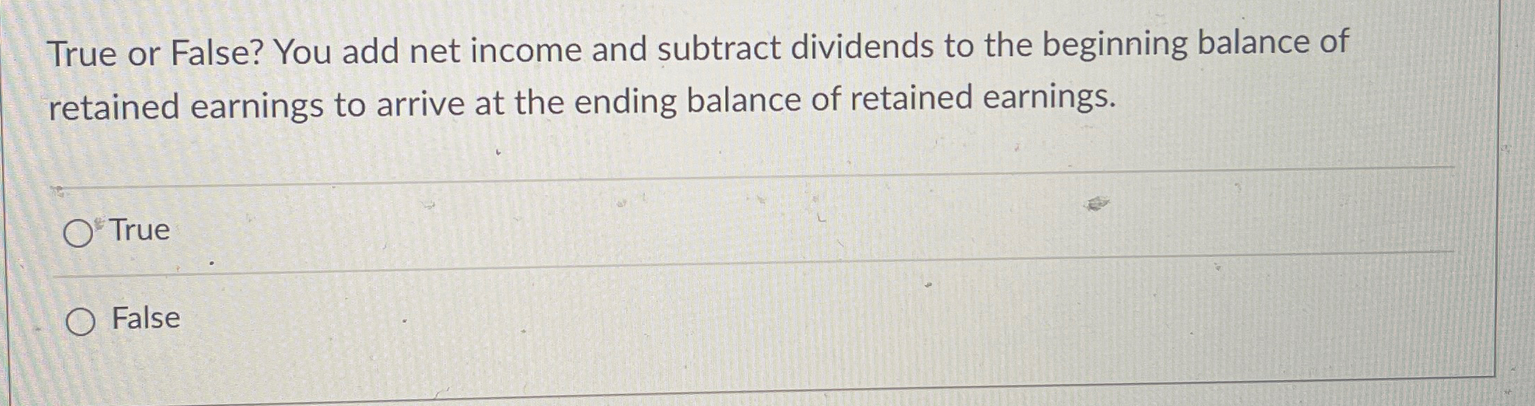 Solved True or False? You add net income and subtract | Chegg.com