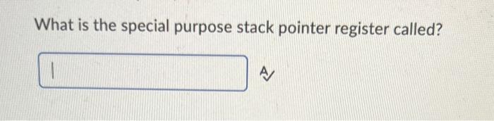 Solved What is the special purpose stack pointer register | Chegg.com