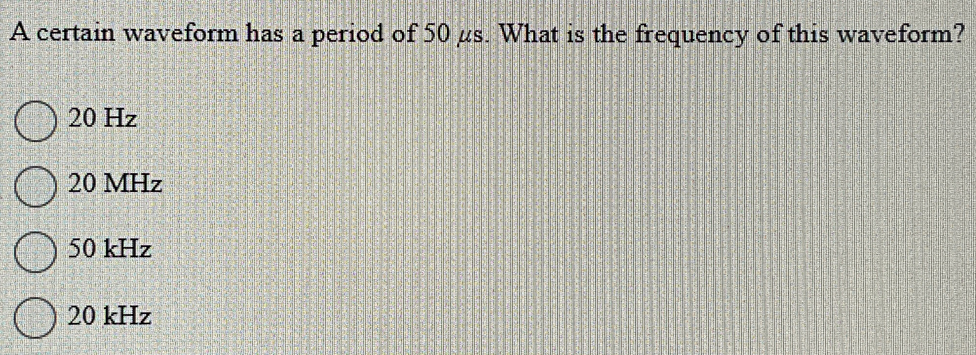 Solved A certain waveform has a period of 50μs. ﻿What is the | Chegg.com