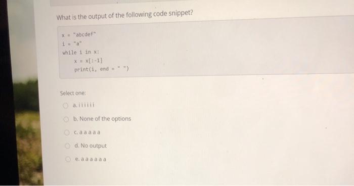 Solved What is the output of the following code snippet? X = | Chegg.com