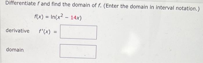Solved Differentiate f and find the domain of f. (Enter the | Chegg.com